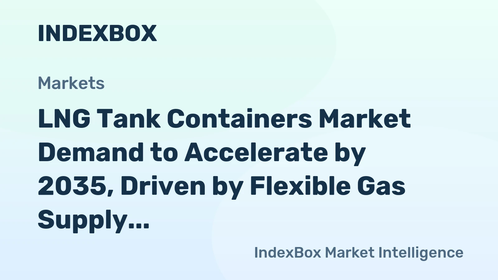 LNG Tank Containers Market Demand to Accelerate by 2035, Driven by Flexible Gas Supply Chains