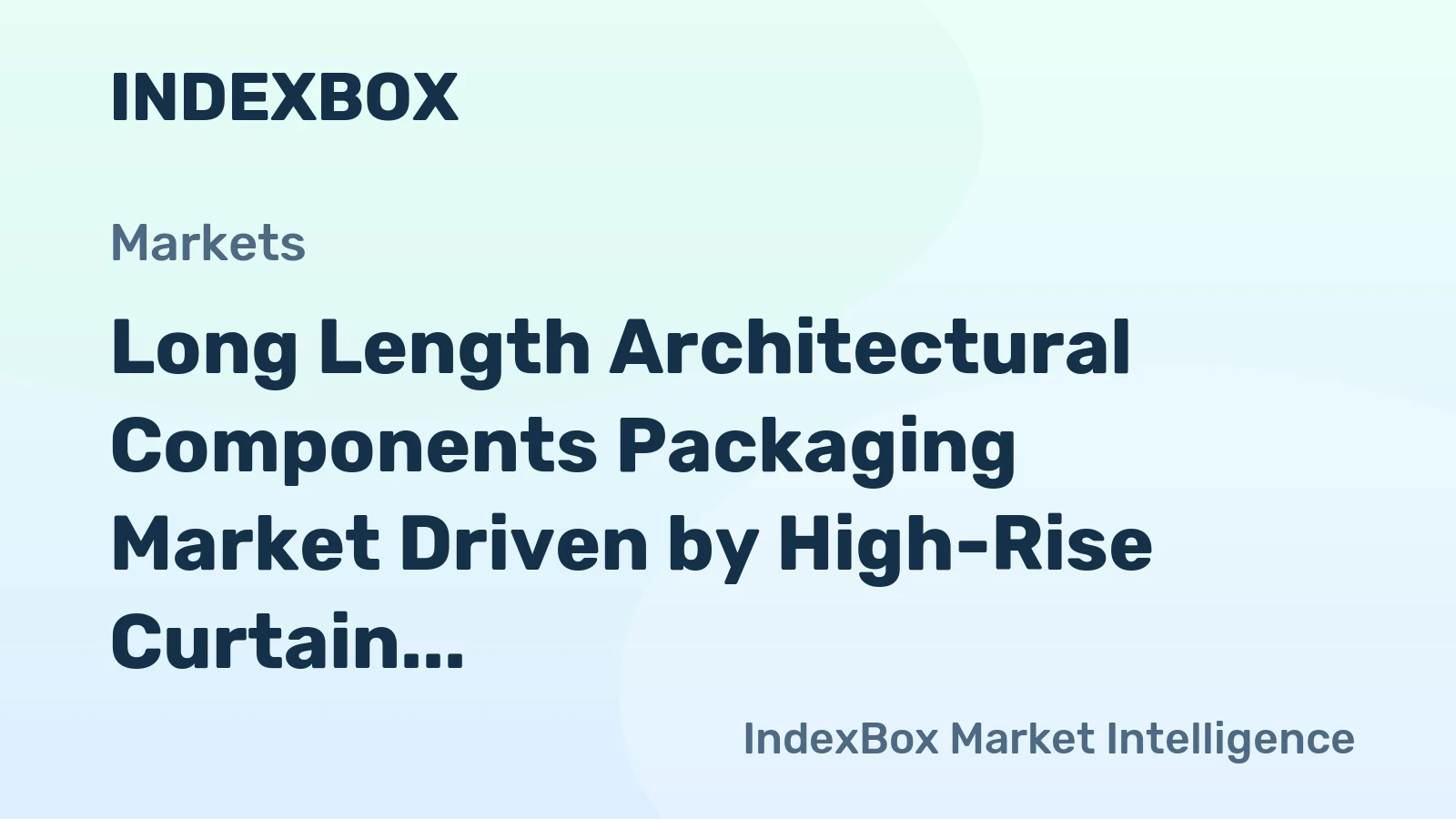 Long Length Architectural Components Packaging Market Driven by High-Rise Curtain Wall Demand Through 2035