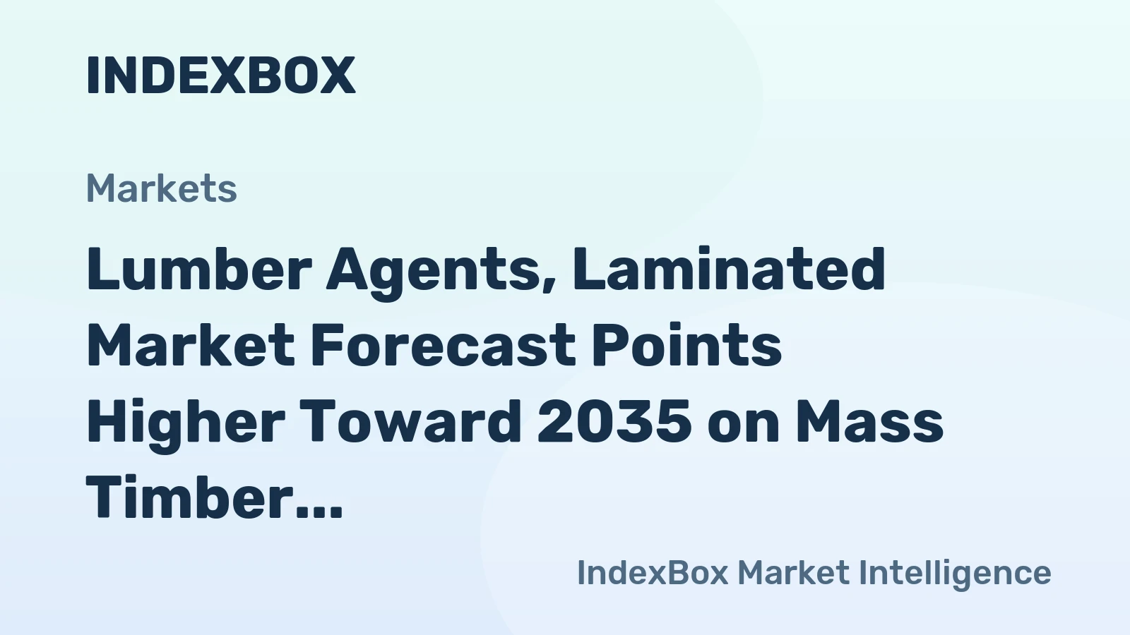 Lumber Agents, Laminated Market Forecast Points Higher Toward 2035 on Mass Timber Construction Boom