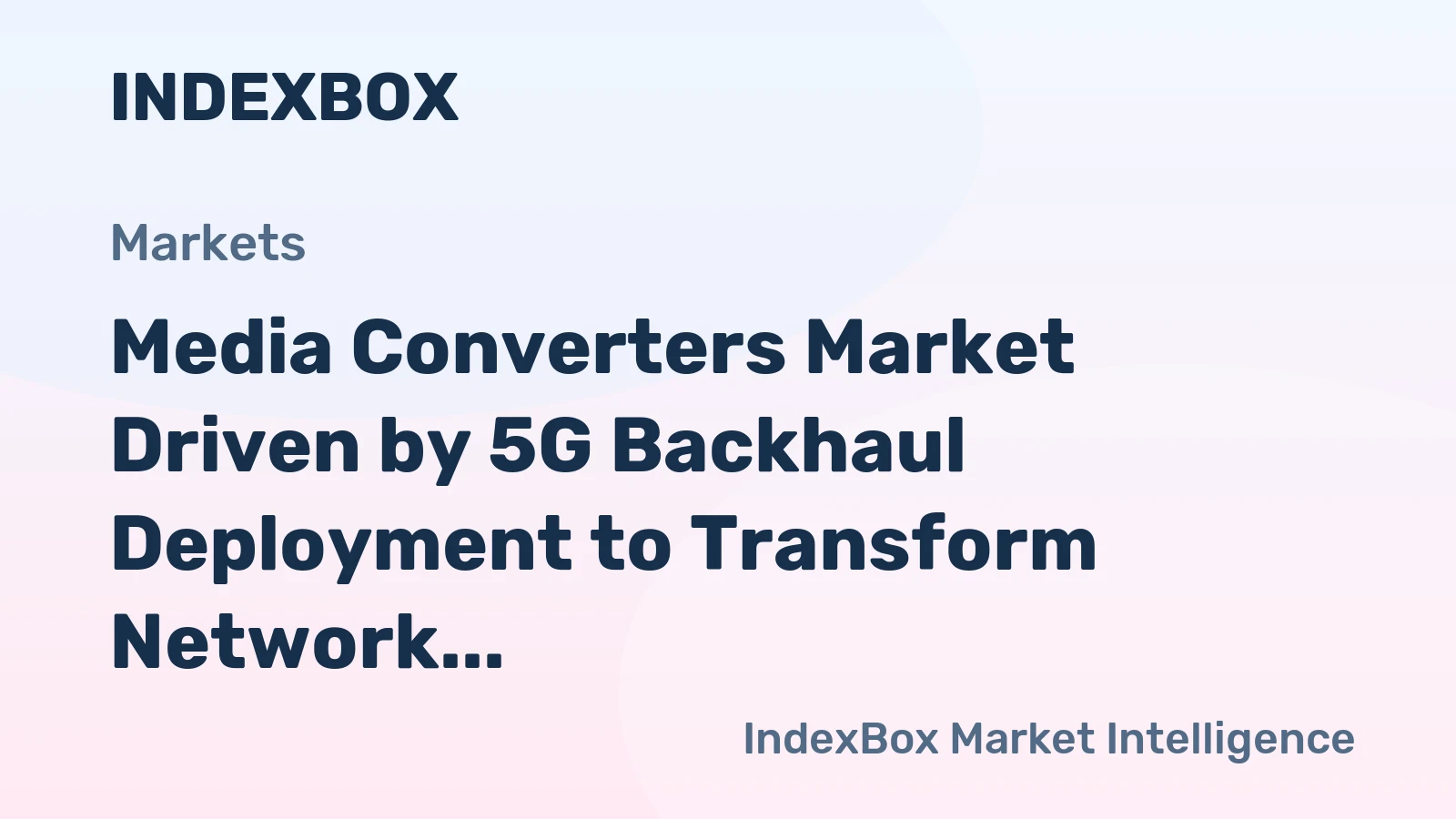 Media Converters Market Driven by 5G Backhaul Deployment to Transform Network Infrastructure Through 2035