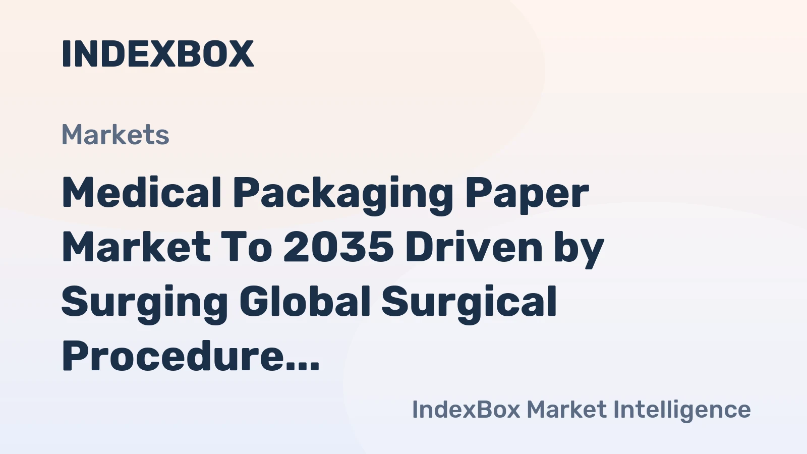 Medical Packaging Paper Market to 2035 Driven by Surging Global Surgical Procedure Volumes