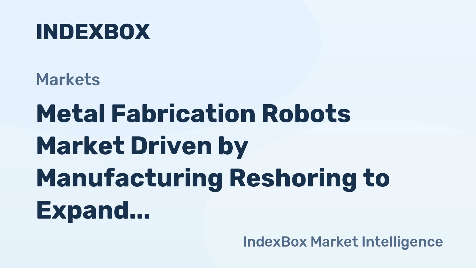 Metal Fabrication Robots Market Driven by Manufacturing Reshoring to Expand Through 2035