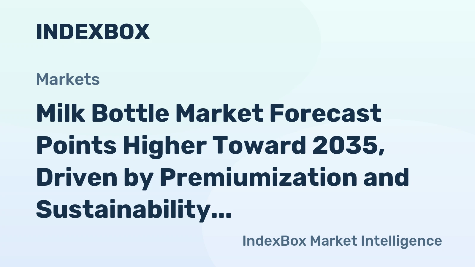Milk Bottle Market Forecast Points Higher Toward 2035, Driven by Premiumization and Sustainability