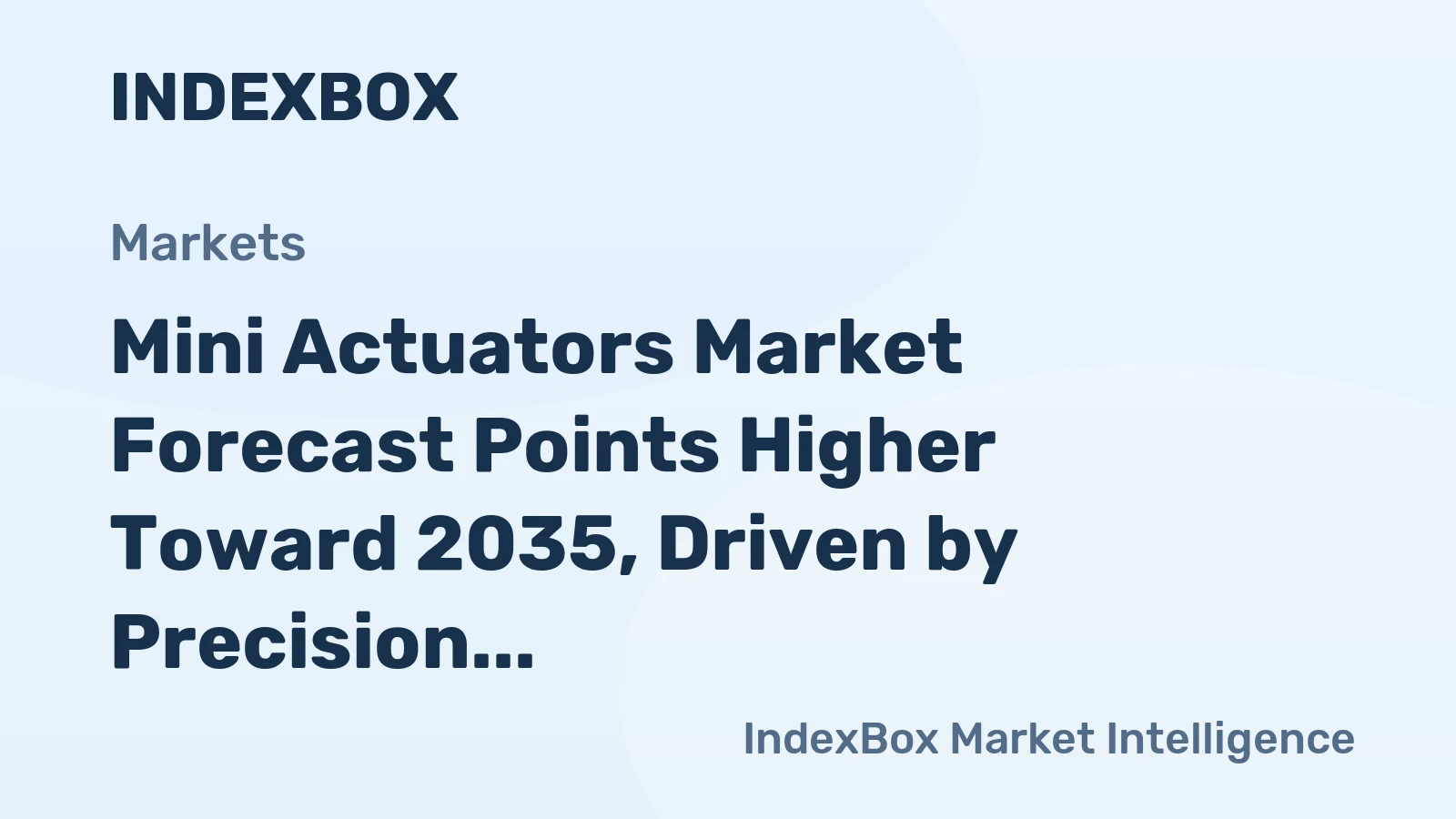 Mini Actuators Market Forecast Points Higher Toward 2035, Driven by Precision Automation Demand