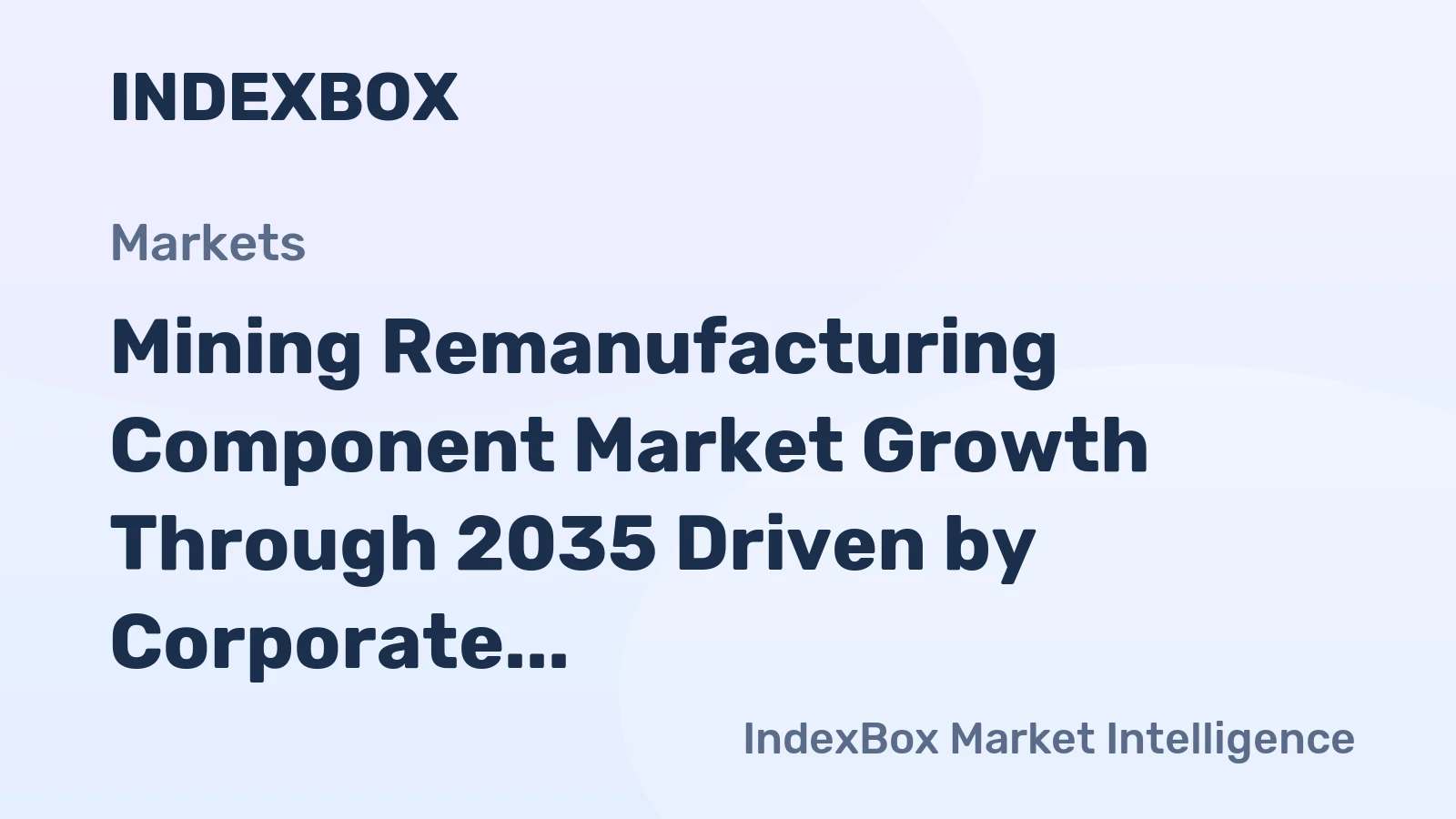 Mining Remanufacturing Component Market Growth Through 2035 Driven by Corporate Circular Economy Mandates