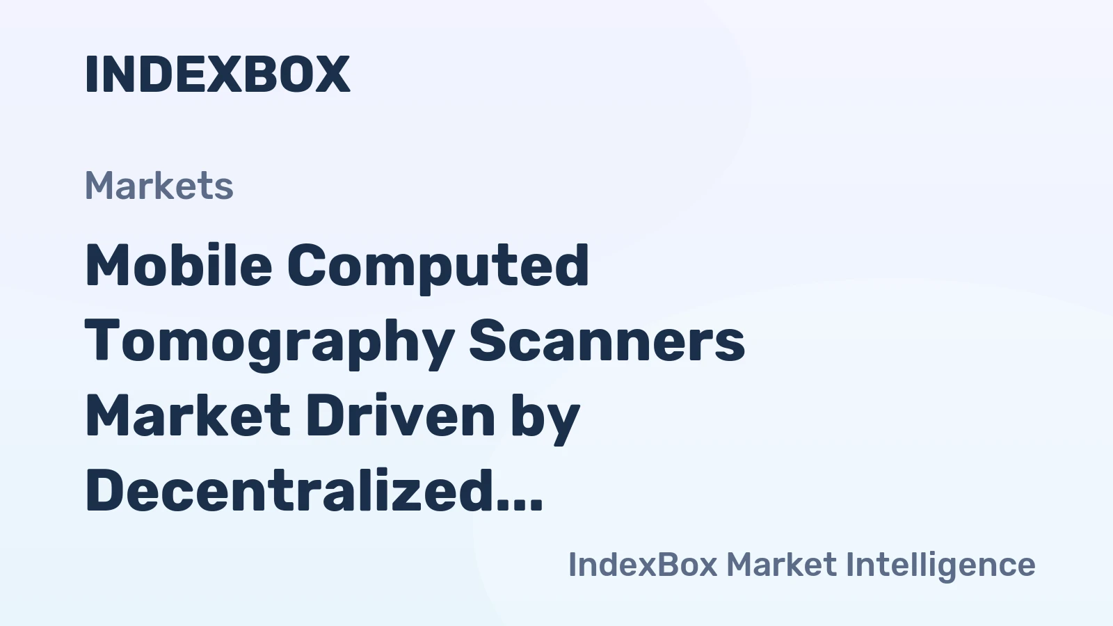 Mobile Computed Tomography Scanners Market Driven by Decentralized Healthcare Demand to 2035