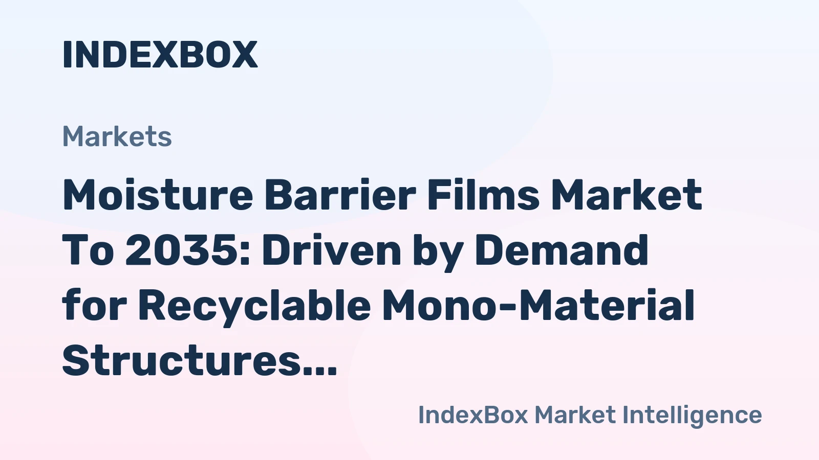 Moisture Barrier Films Market to 2035: Driven by Demand for Recyclable Mono-Material Structures in Sustainable Packaging