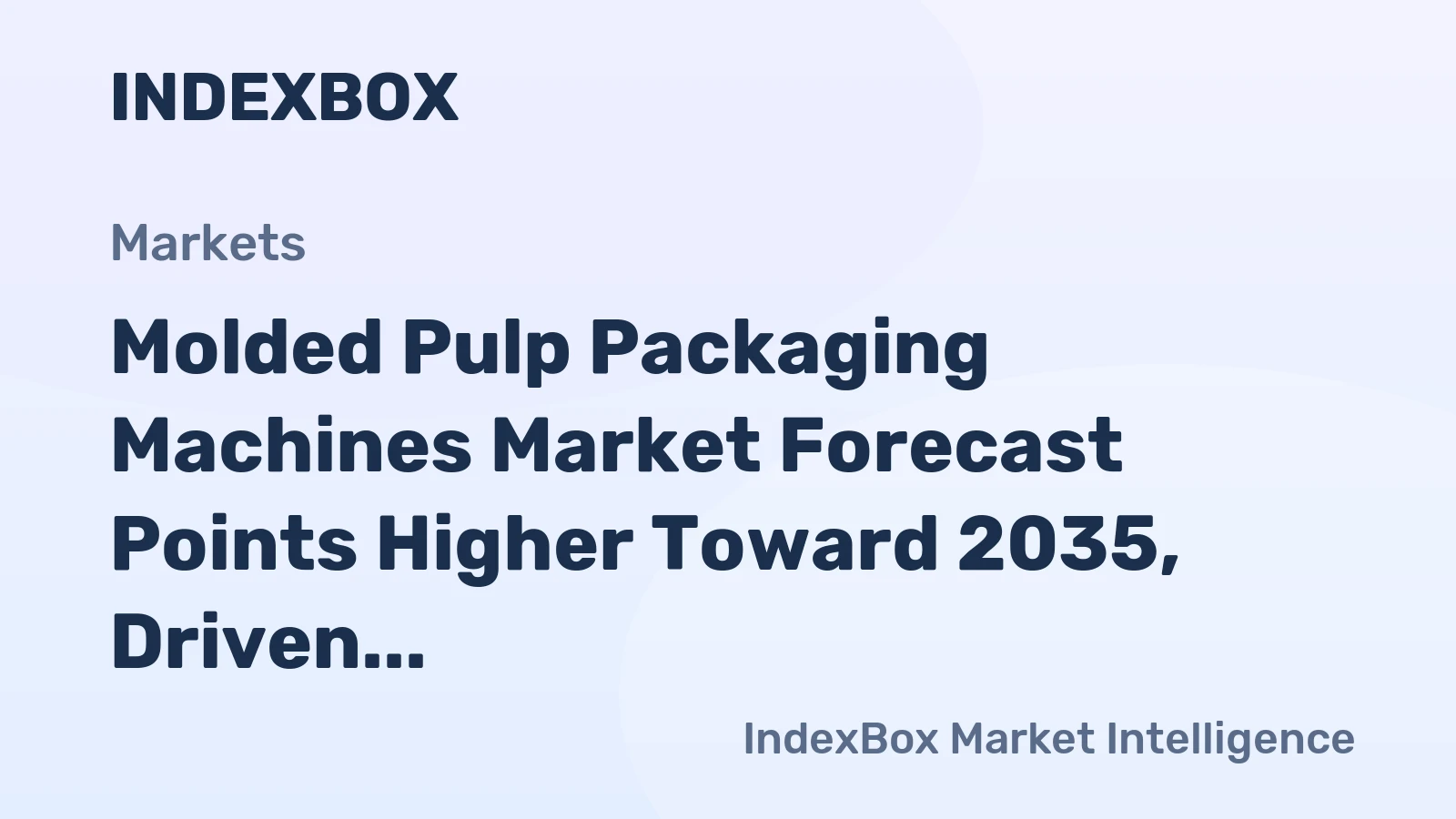 Molded Pulp Packaging Machines Market Forecast Points Higher Toward 2035, Driven by Plastic Ban Acceleration