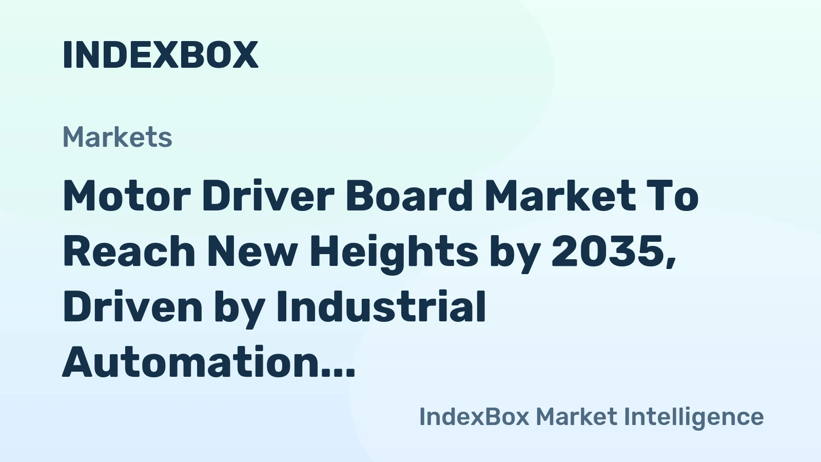 Motor Driver Board Market to Reach New Heights by 2035, Driven by Industrial Automation and Electrification