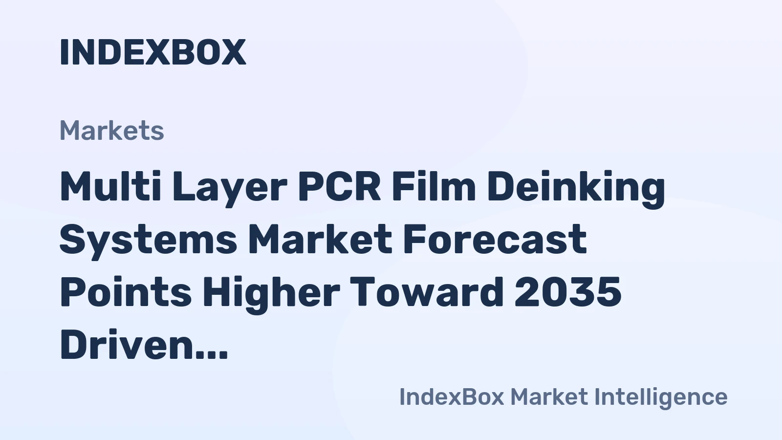 Multi Layer PCR Film Deinking Systems Market Forecast Points Higher Toward 2035 Driven by Pharma EPR Mandates