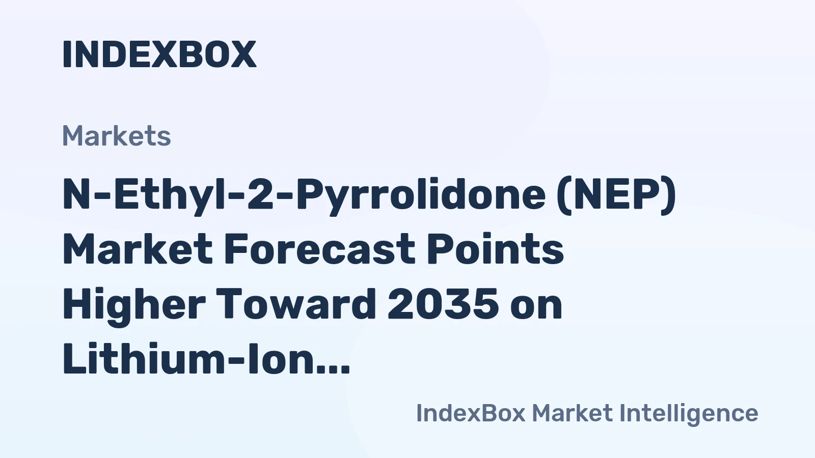 N-Ethyl-2-Pyrrolidone (NEP) Market Forecast Points Higher Toward 2035 on Lithium-Ion Battery Demand