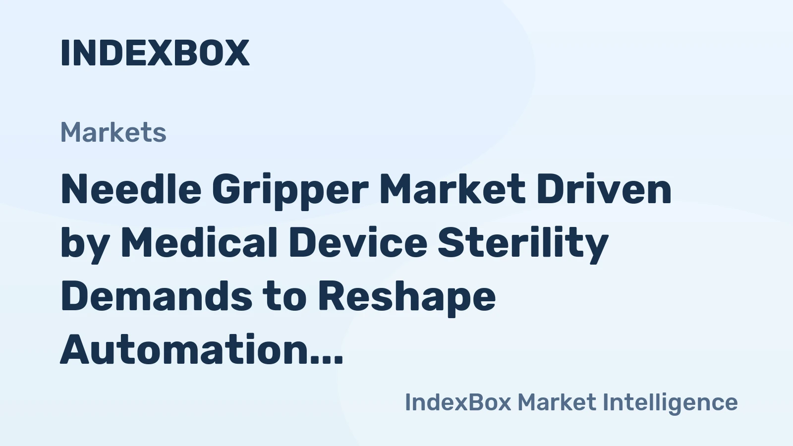 Needle Gripper Market Driven by Medical Device Sterility Demands to Reshape Automation Through 2035