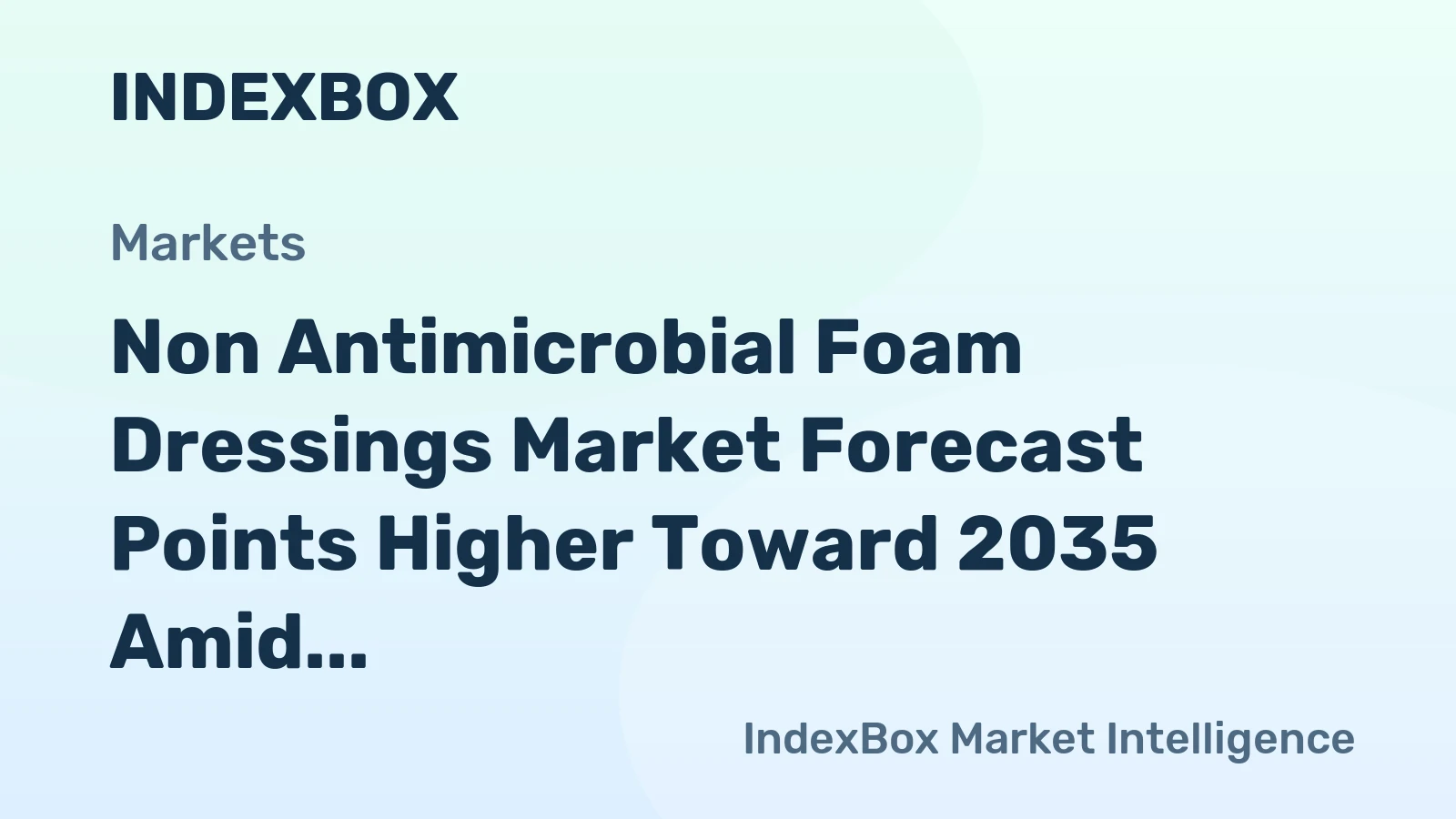 Non Antimicrobial Foam Dressings Market Forecast Points Higher Toward 2035 Amid Rising Chronic Wound Prevalence