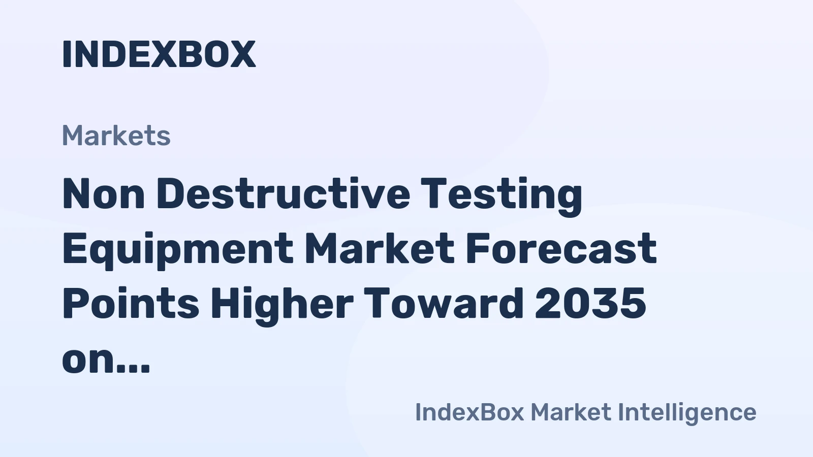 Non Destructive Testing Equipment Market Forecast Points Higher Toward 2035 on Advanced Industrial Safety Needs