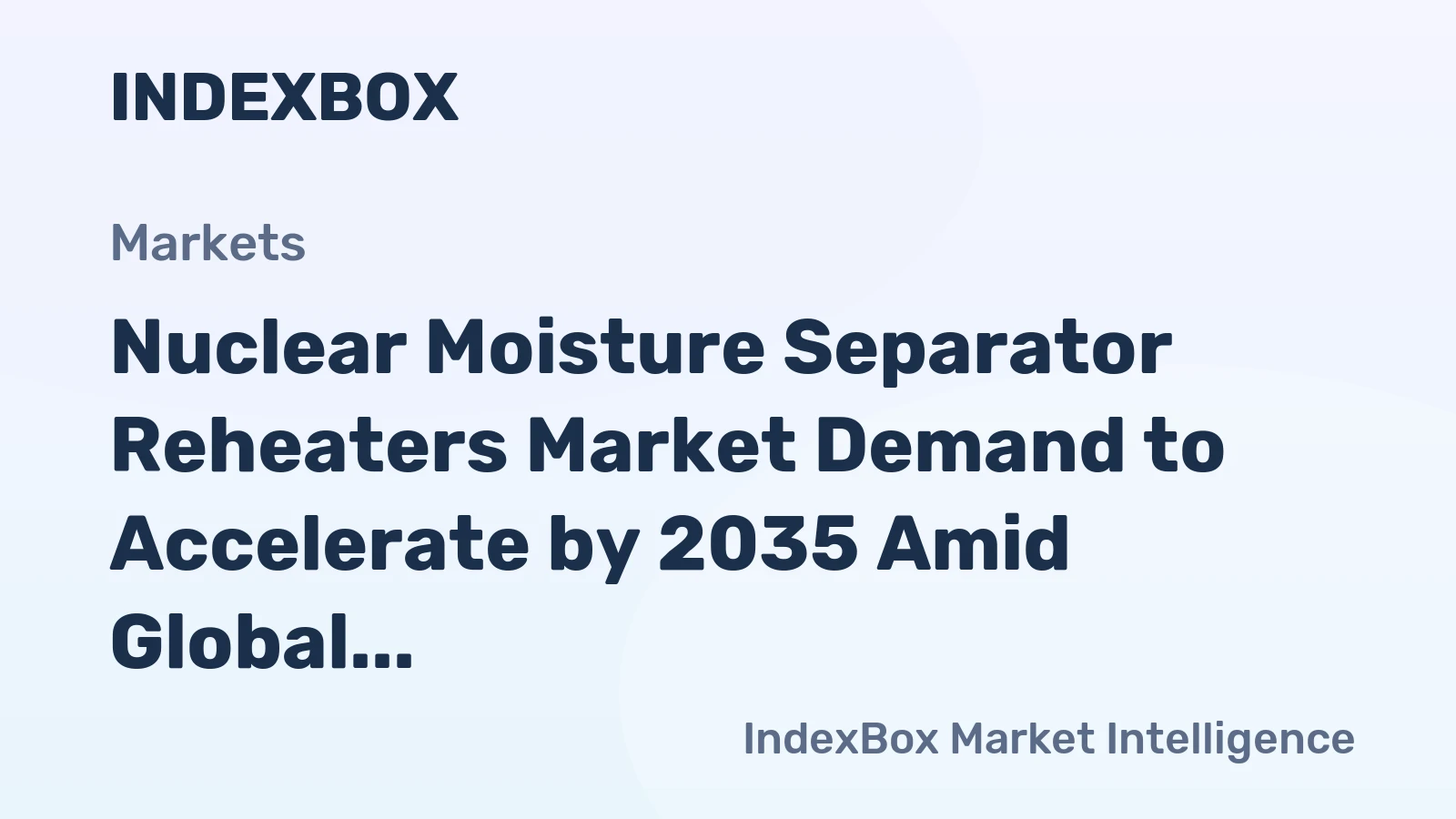 Nuclear Moisture Separator Reheaters Market Demand to Accelerate by 2035 Amid Global Reactor Fleet Modernization