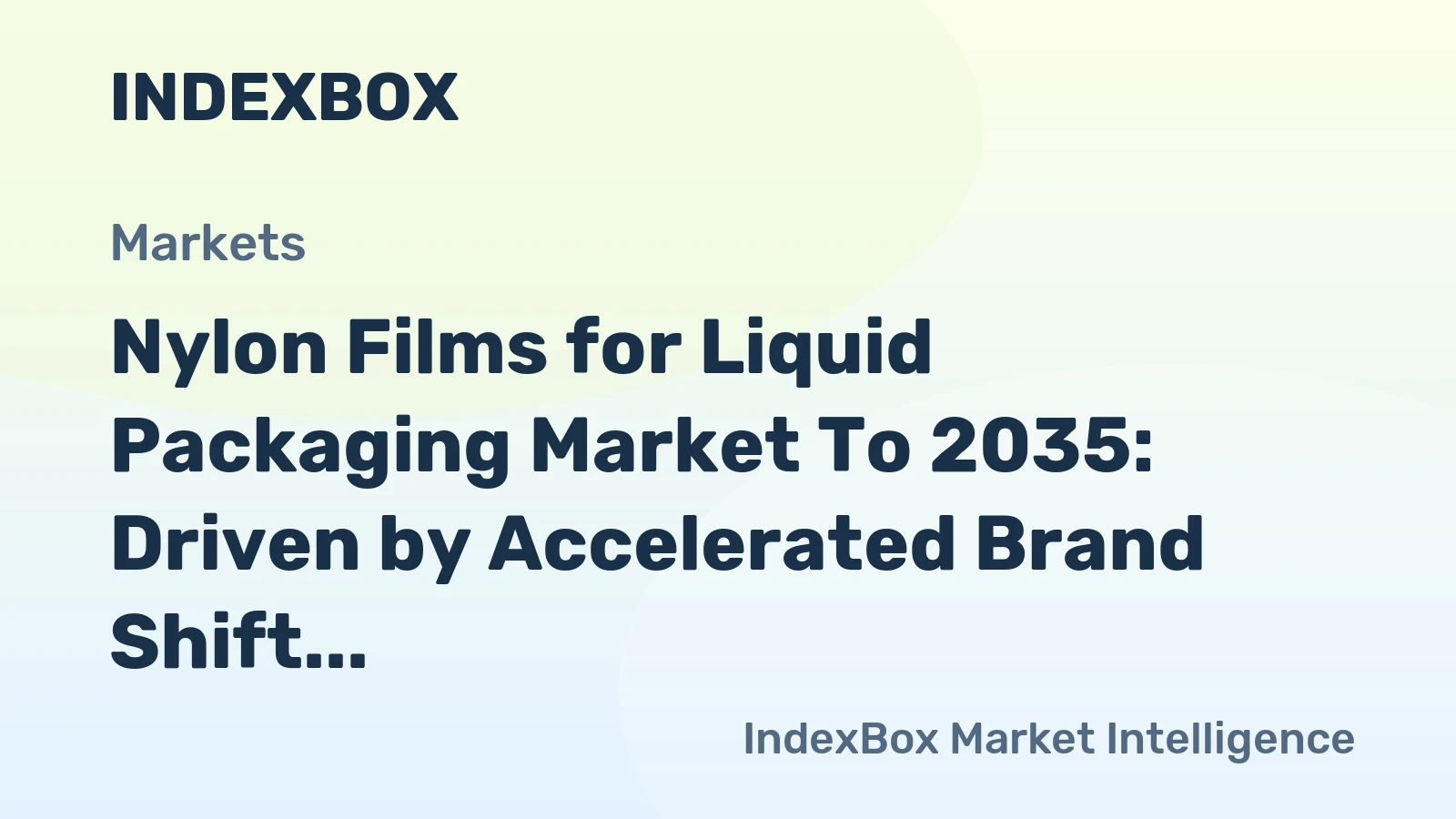 Nylon Films for Liquid Packaging Market to 2035: Driven by Accelerated Brand Shift to Flexible Pouches for Weight and Cost Reduction