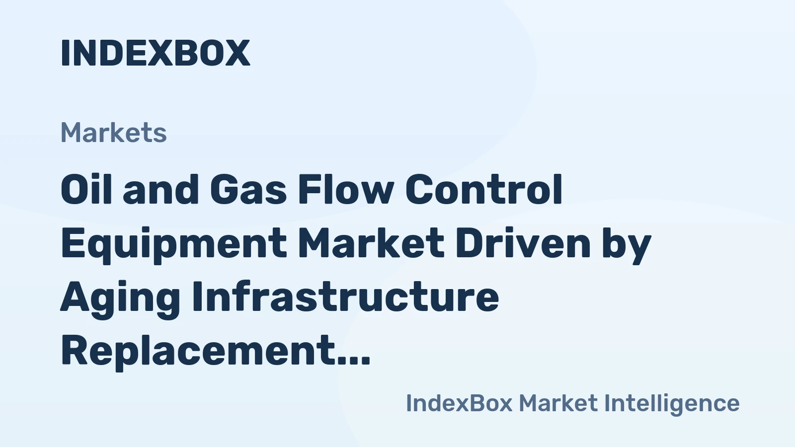 Oil and Gas Flow Control Equipment Market Driven by Aging Infrastructure Replacement to 2035