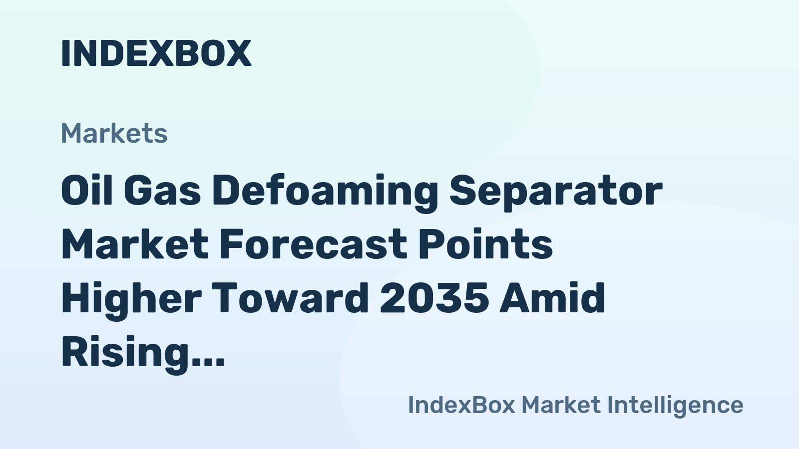 Oil Gas Defoaming Separator Market Forecast Points Higher Toward 2035 Amid Rising Gas Quality Standards