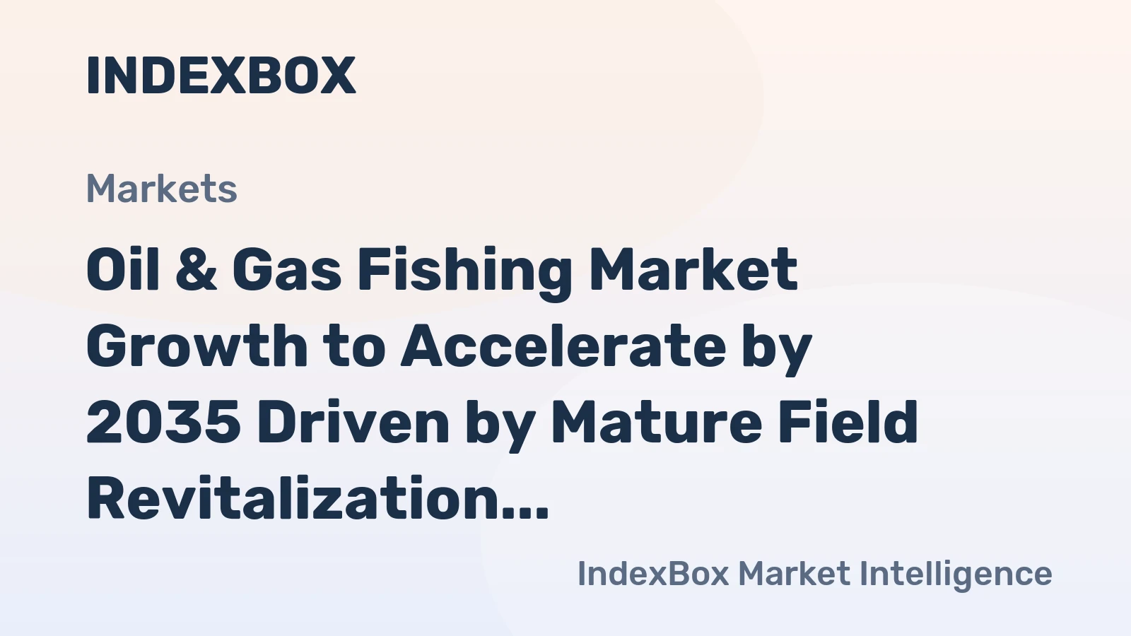 Oil & Gas Fishing Market Growth to Accelerate by 2035 Driven by Mature Field Revitalization and Deepwater Expansion