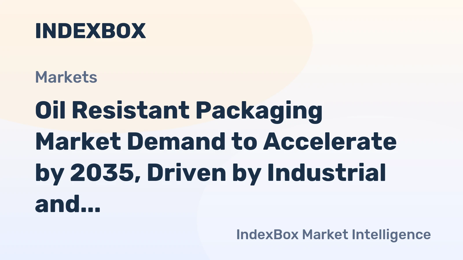 Oil Resistant Packaging Market Demand to Accelerate by 2035, Driven by Industrial and Food Safety Needs