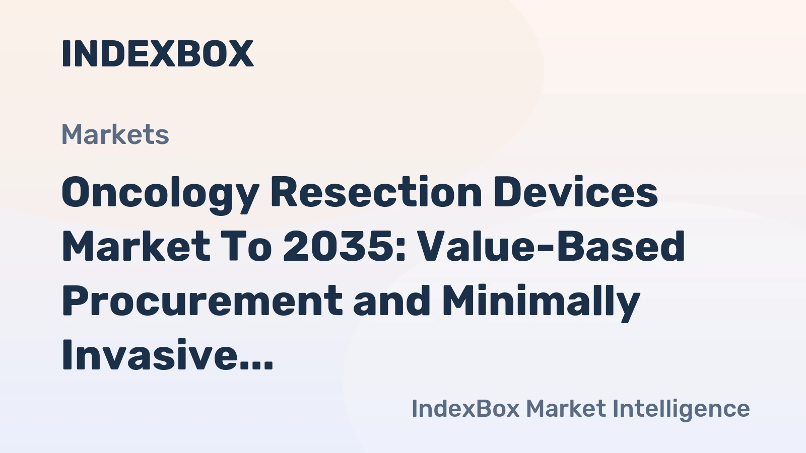 Oncology Resection Devices Market to 2035: Value-Based Procurement and Minimally Invasive Surgery Drive Premiumization