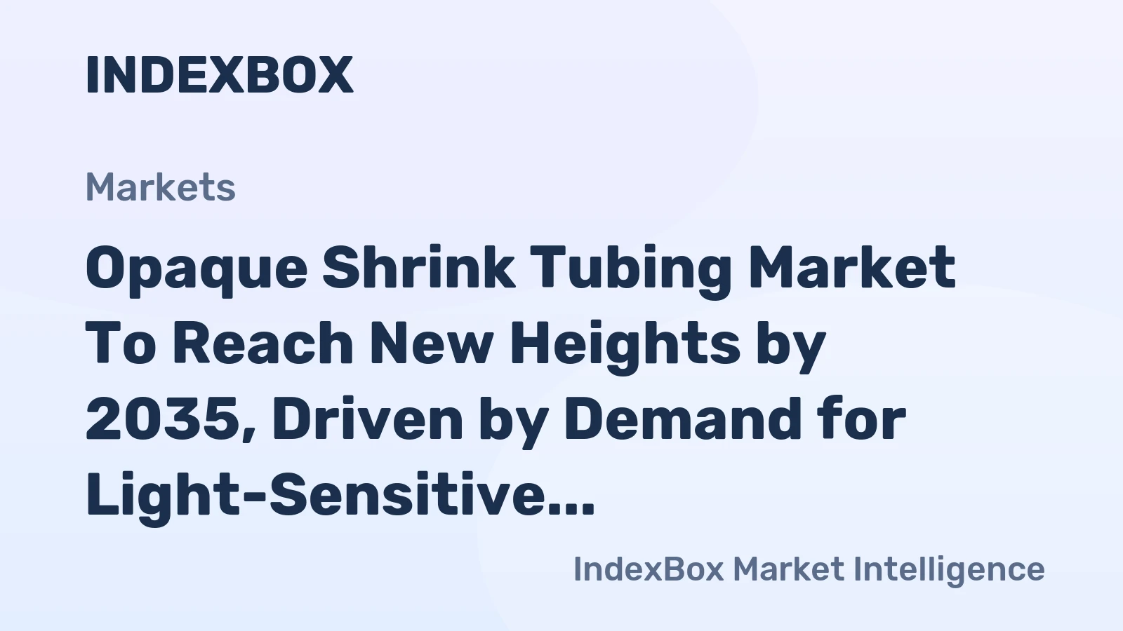 Opaque Shrink Tubing Market to Reach New Heights by 2035, Driven by Demand for Light-Sensitive Packaging