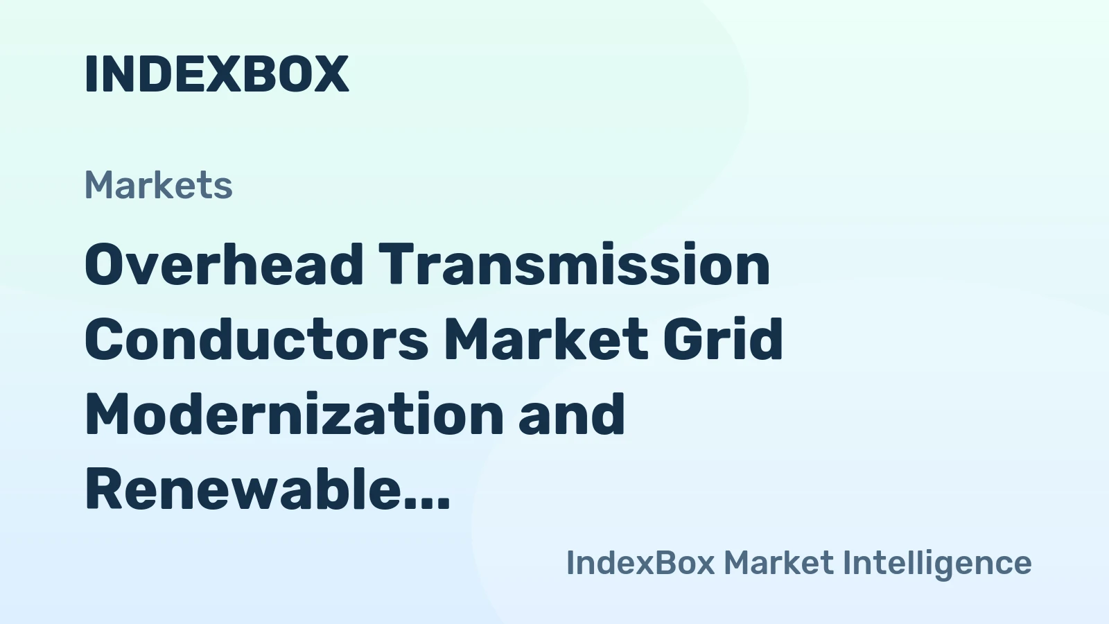 Overhead Transmission Conductors Market Grid Modernization and Renewable Integration to Drive Demand Toward 2035