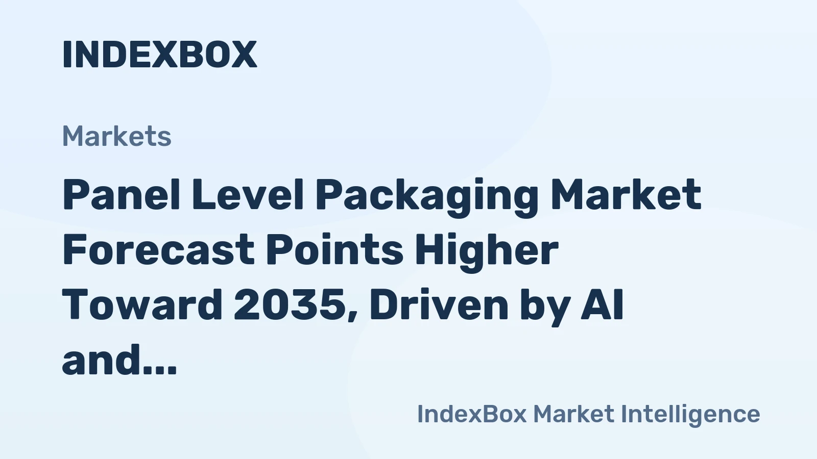 Panel Level Packaging Market Forecast Points Higher Toward 2035, Driven by AI and HPC Demand
