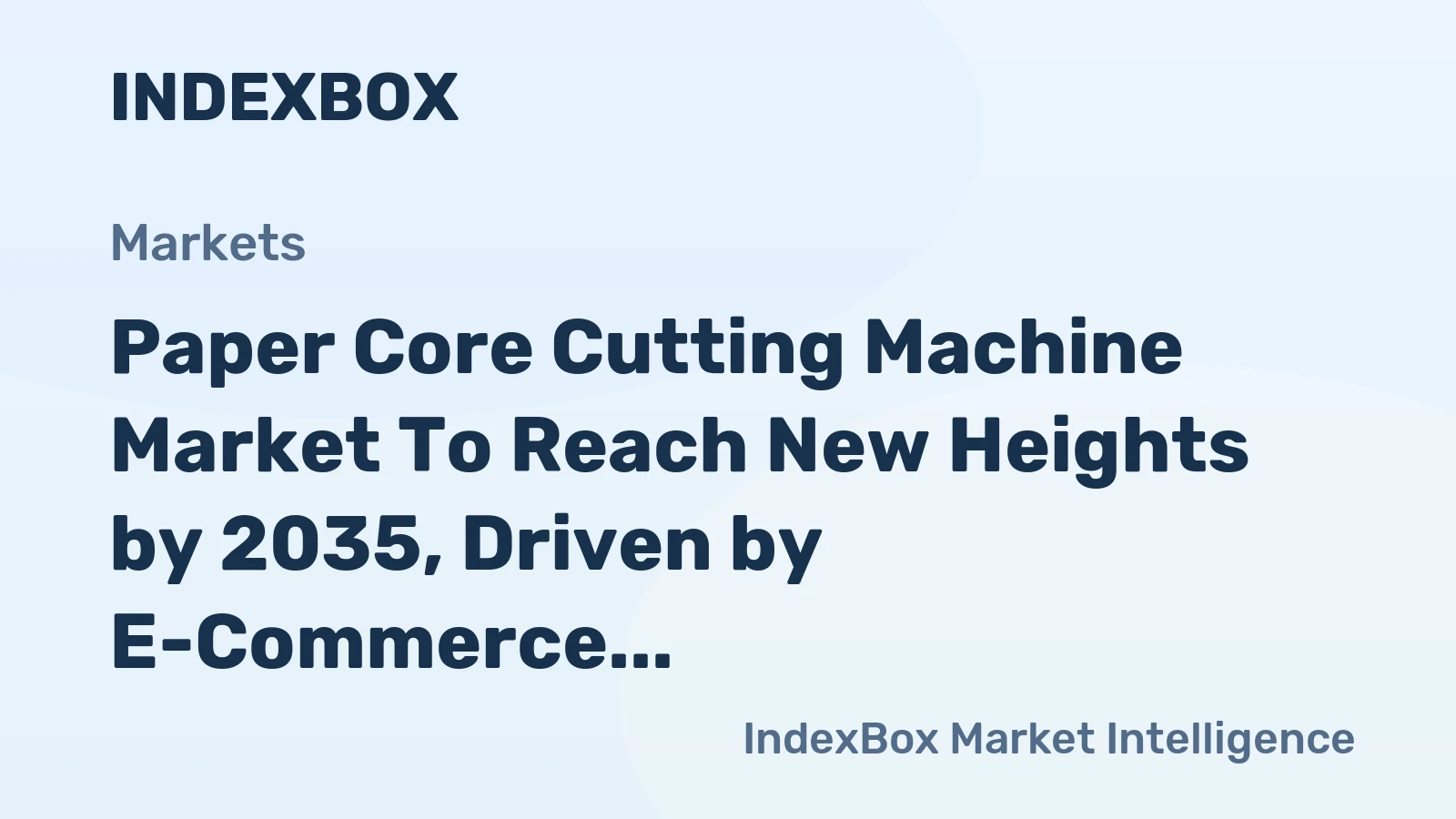 Paper Core Cutting Machine Market to Reach New Heights by 2035, Driven by E-Commerce Packaging Demand