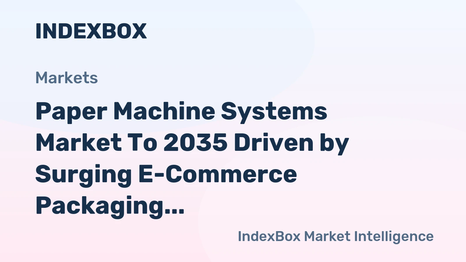 Paper Machine Systems Market to 2035 Driven by Surging E-Commerce Packaging Demand and Sectoral Shift