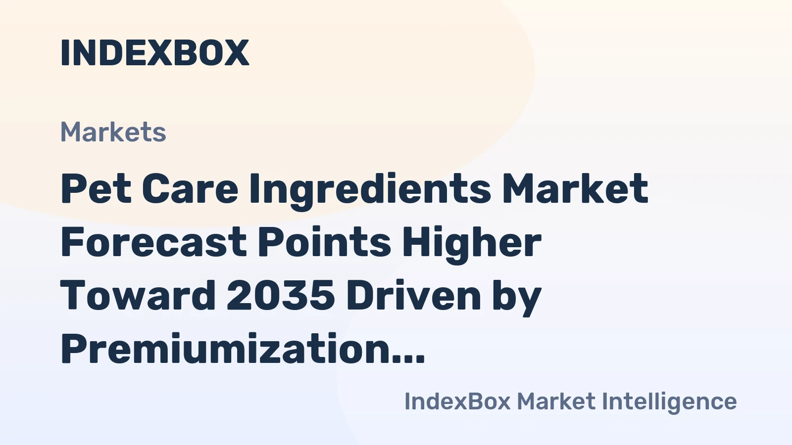 Pet Care Ingredients Market Forecast Points Higher Toward 2035 Driven by Premiumization and Functional Nutrition Demand