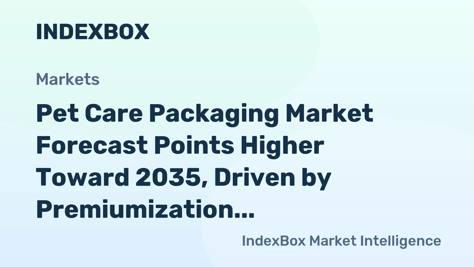 Pet Care Packaging Market Forecast Points Higher Toward 2035, Driven by Premiumization and E-Commerce Demands