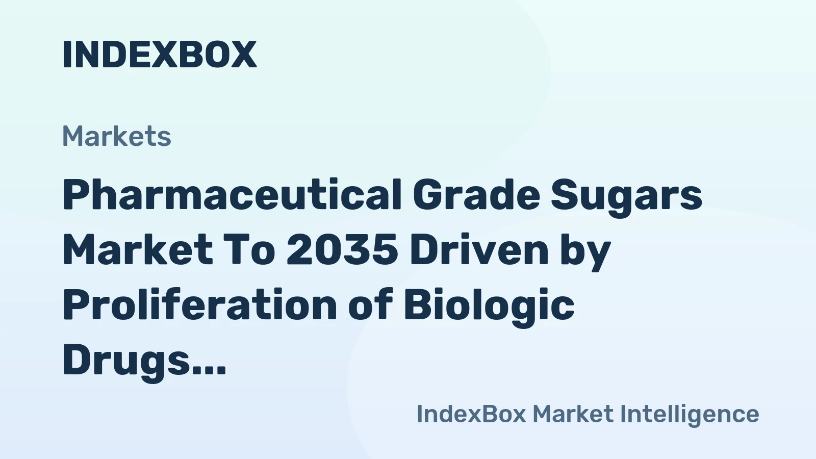 Pharmaceutical Grade Sugars Market to 2035 Driven by Proliferation of Biologic Drugs Requiring Sugar-Based Stabilizers