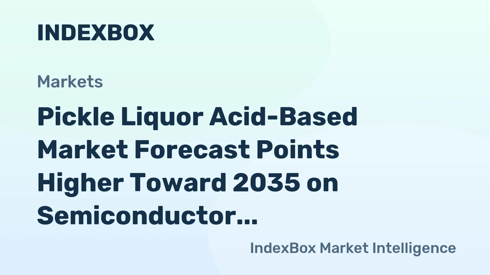 Pickle Liquor Acid-Based Market Forecast Points Higher Toward 2035 on Semiconductor Capacity Expansion