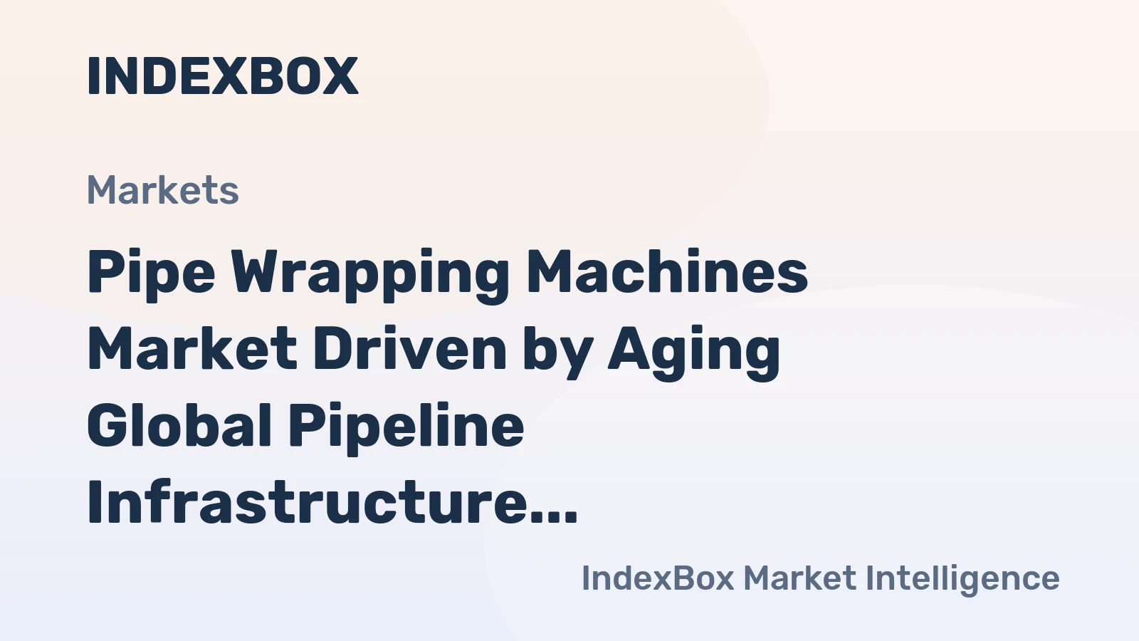 Pipe Wrapping Machines Market Driven by Aging Global Pipeline Infrastructure, Forecast to 2035