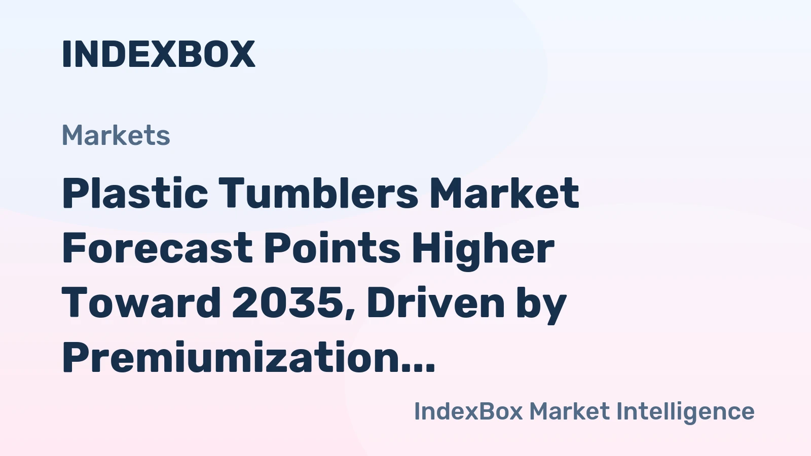 Plastic Tumblers Market Forecast Points Higher Toward 2035, Driven by Premiumization and Reusable Demand