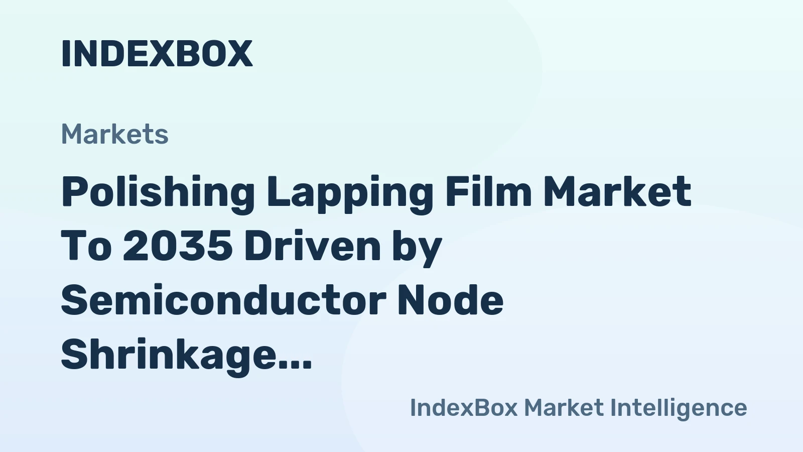 Polishing Lapping Film Market to 2035 Driven by Semiconductor Node Shrinkage Demanding Atomic-Level Planarization