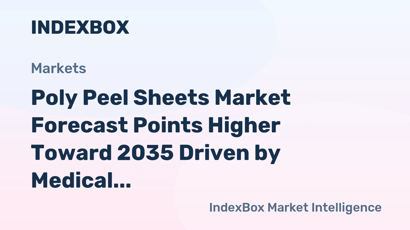 Poly Peel Sheets Market Forecast Points Higher Toward 2035 Driven by Medical and Sustainable Packaging Demand