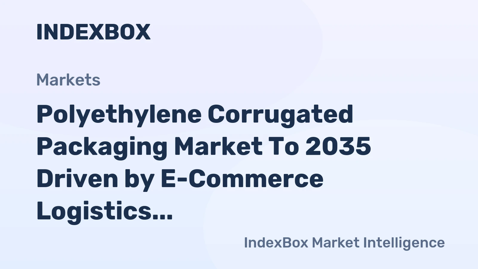 Polyethylene Corrugated Packaging Market to 2035 Driven by E-Commerce Logistics Demand for Durable, Reusable Shipping Solutions