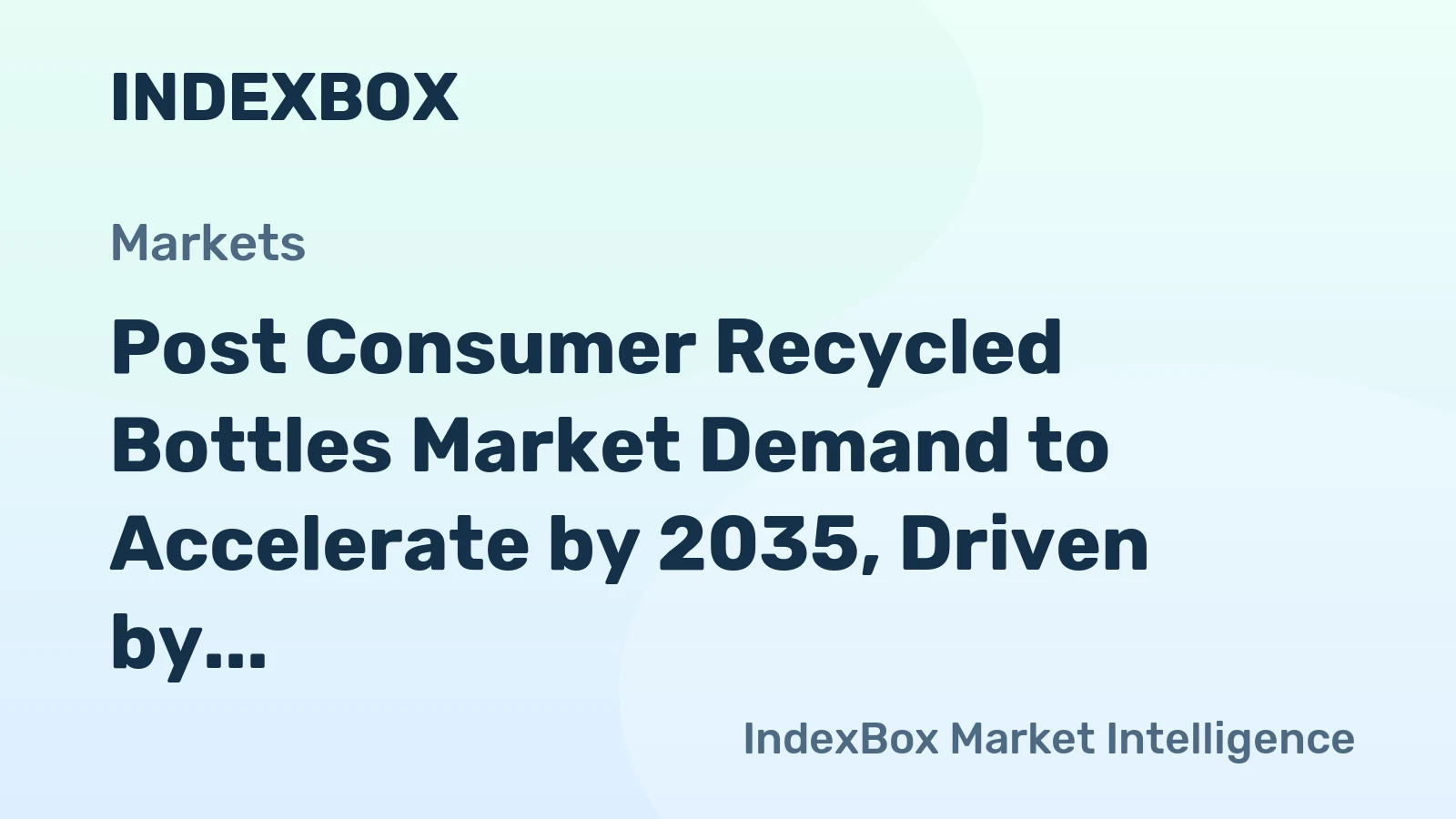 Post Consumer Recycled Bottles Market Demand to Accelerate by 2035, Driven by Packaging Mandates