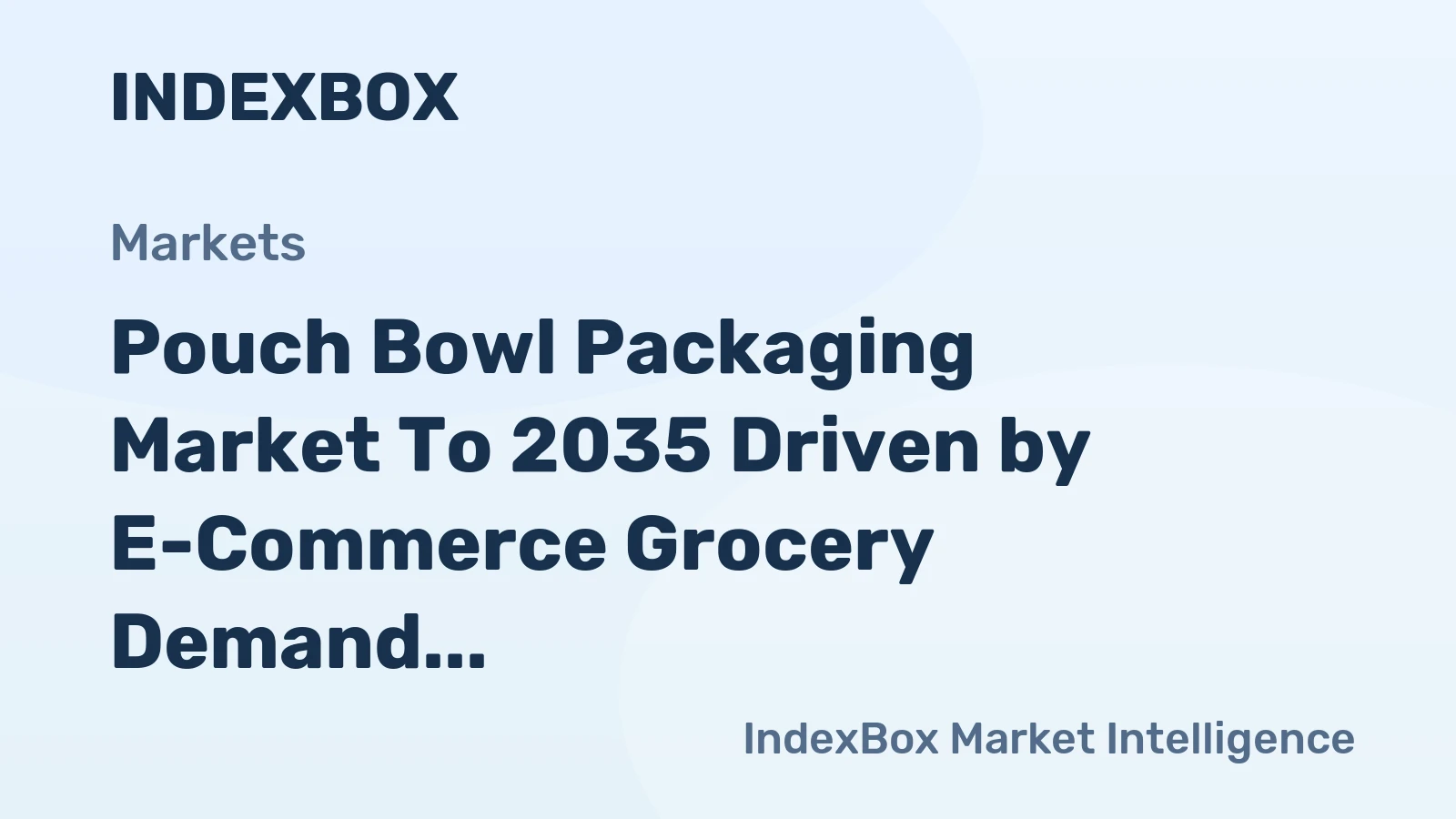 Pouch Bowl Packaging Market to 2035 Driven by E-Commerce Grocery Demand for Durable, Leak-Proof Designs
