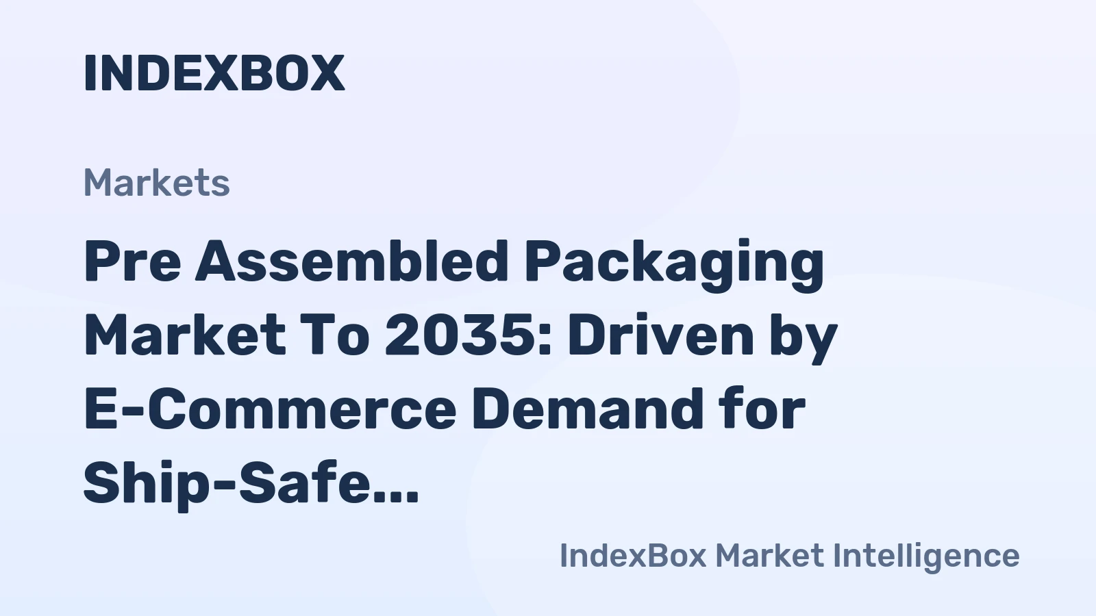 Pre Assembled Packaging Market to 2035: Driven by E-Commerce Demand for Ship-Safe and Branded Unboxing Experiences