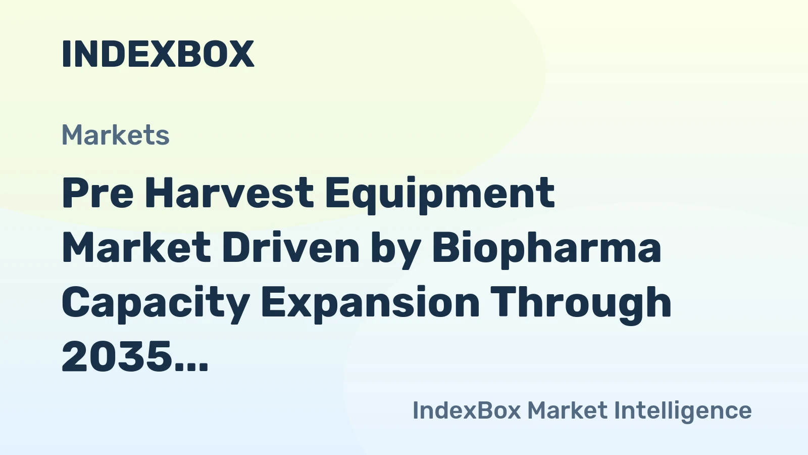 Pre Harvest Equipment Market Driven by Biopharma Capacity Expansion Through 2035