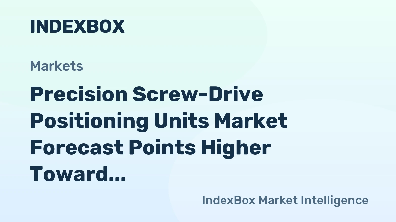Precision Screw-Drive Positioning Units Market Forecast Points Higher Toward 2035, Driven by Semiconductor Miniaturization and Automation Expansion