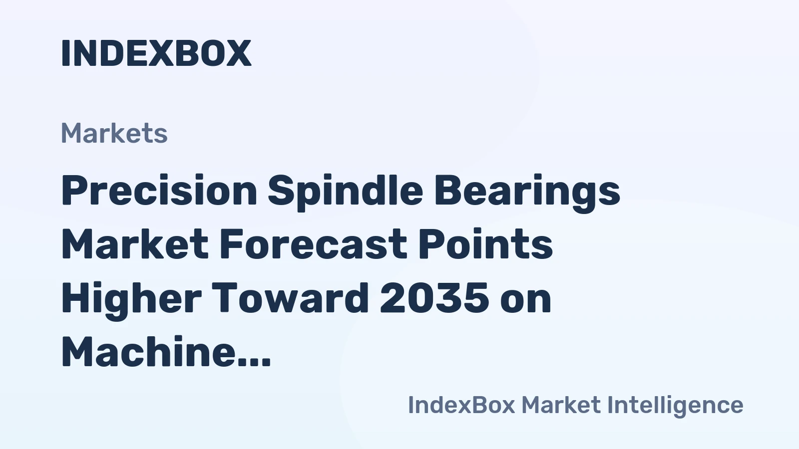 Precision Spindle Bearings Market Forecast Points Higher Toward 2035 on Machine Tool Modernization and Semiconductor Equipment Investment