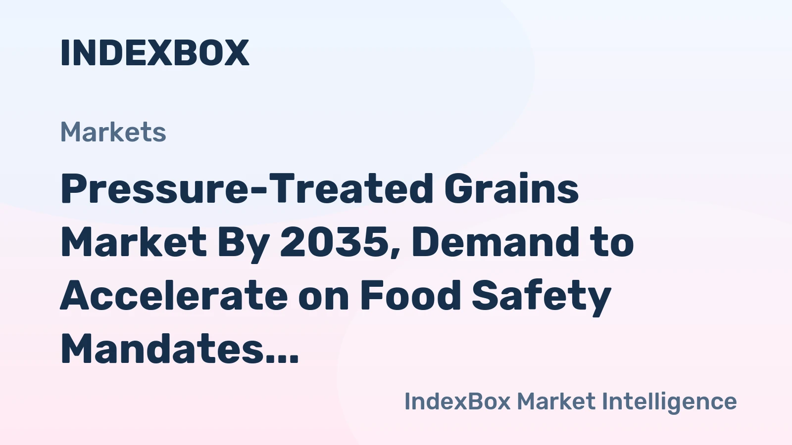Pressure-Treated Grains Market by 2035, Demand to Accelerate on Food Safety Mandates and Extended Shelf-Life Needs
