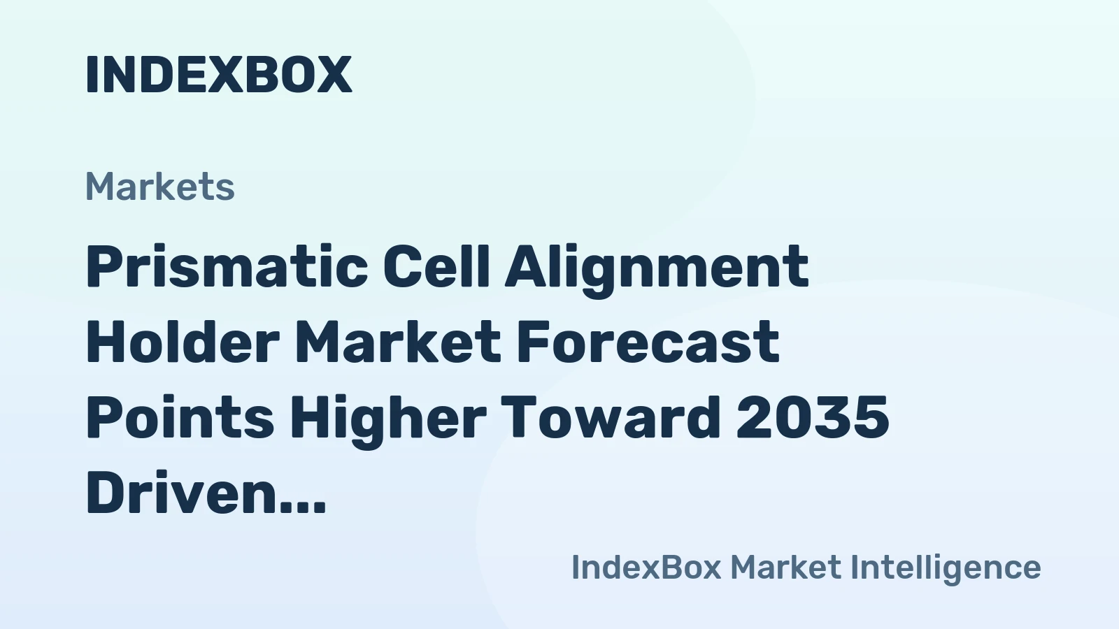 Prismatic Cell Alignment Holder Market Forecast Points Higher Toward 2035 Driven by Gigafactory Expansion and Automation Demands