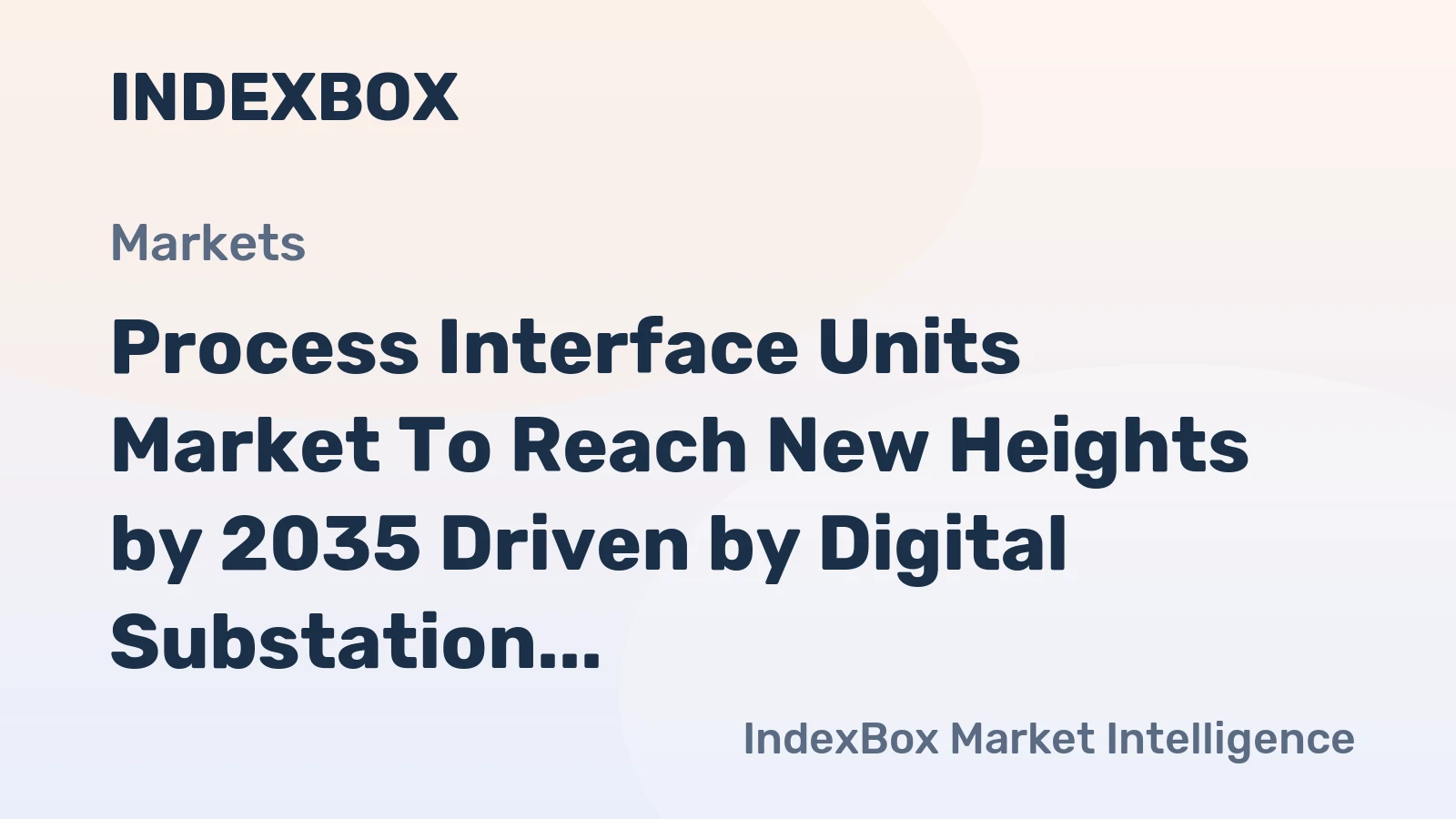 Process Interface Units Market to Reach New Heights by 2035 Driven by Digital Substation Modernization