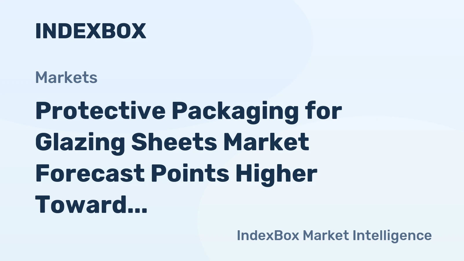 Protective Packaging for Glazing Sheets Market Forecast Points Higher Toward 2035, Driven by Construction and Solar Expansion