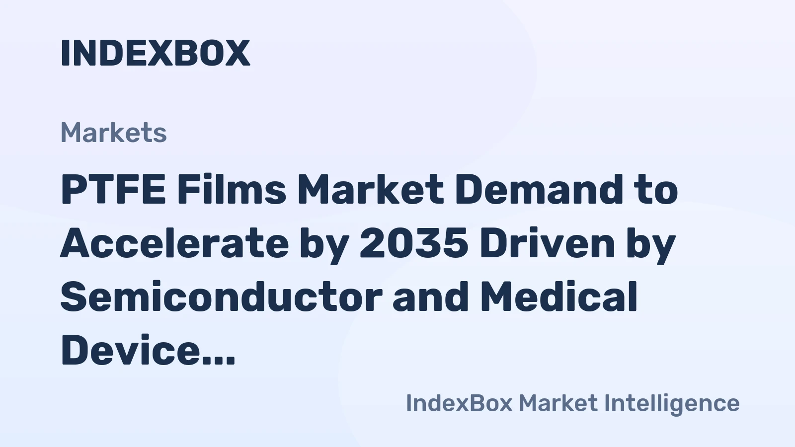 PTFE Films Market Demand to Accelerate by 2035 Driven by Semiconductor and Medical Device Expansion